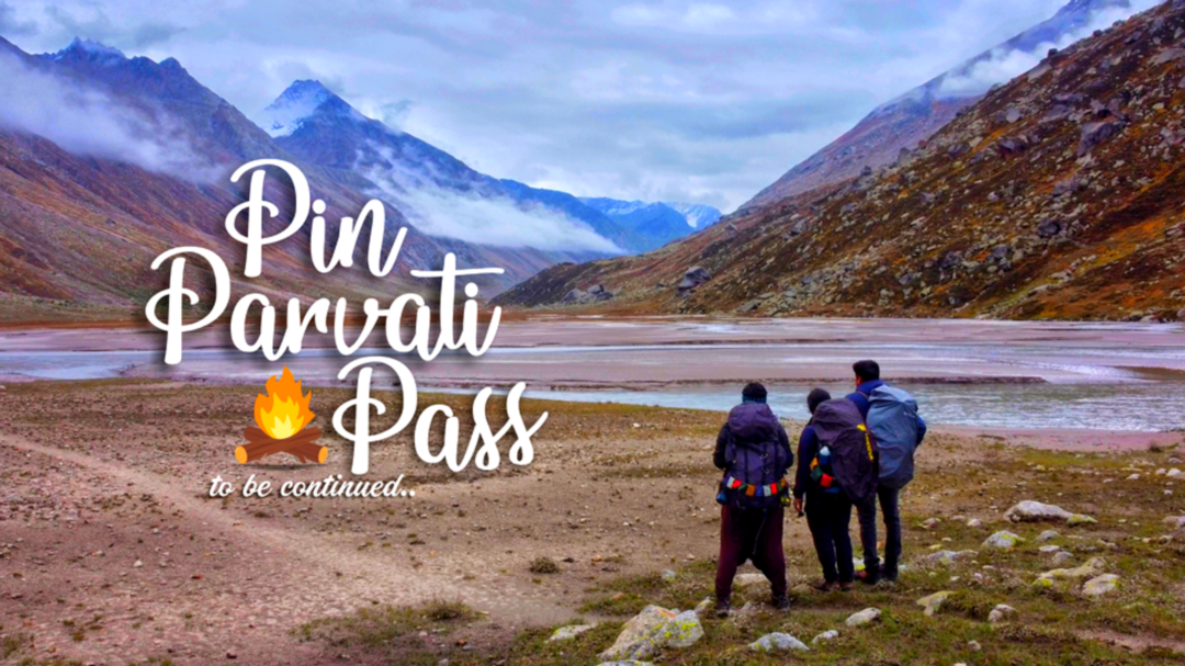Pin Parvati Pass- A Thrilling escape (Ep1) - Tripoto