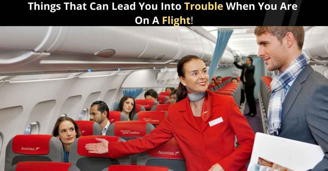All the Things That Can Lead You Into Trouble When You Are on a Flight ...